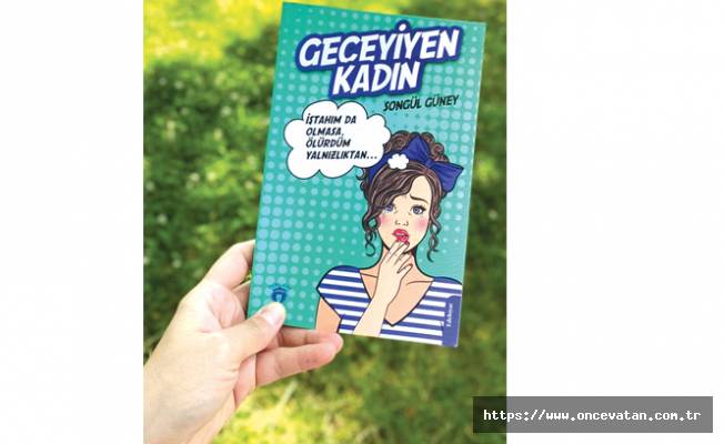 GECE YİYEN KADIN YAZAR SONGÜL GÜNEY - Önce Vatan Gazetesi